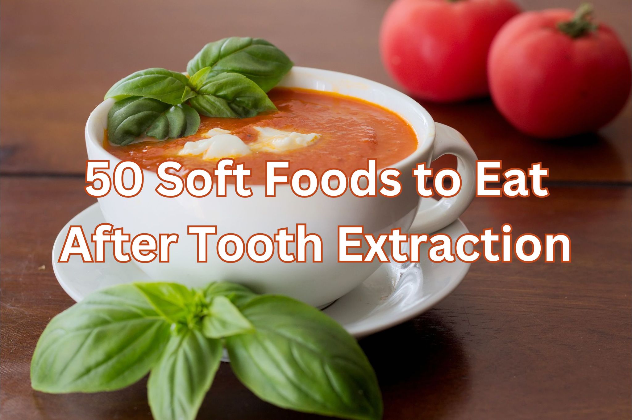 A List of 50 Soft Foods to Eat after Tooth Extraction